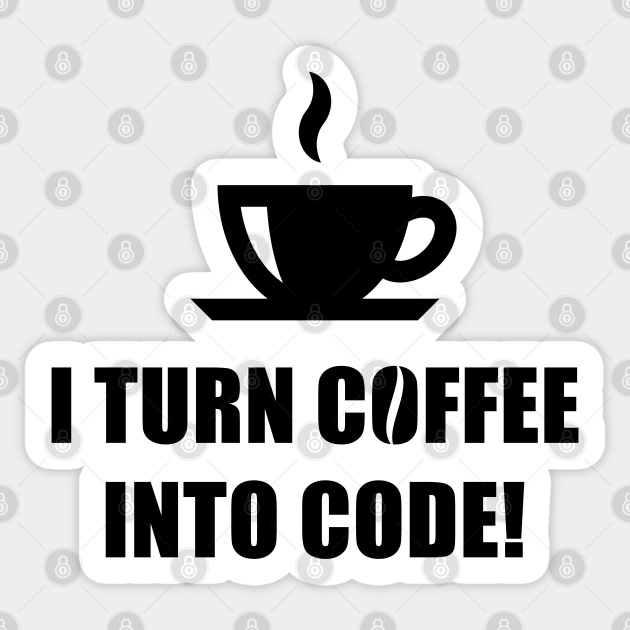 I Turn Coffee Into Code Coffee Nerd Developer Black